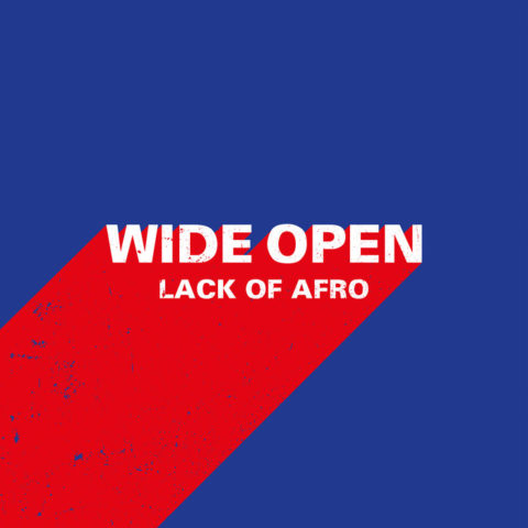 Lack of Afro - Wide Open - LE GROOVE