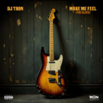 DJ Tron - Make Me Feel (So Good) - LE GROOVE